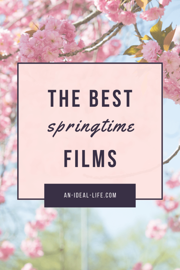 Best Springtime Films to Watch This Season - An Ideal Life