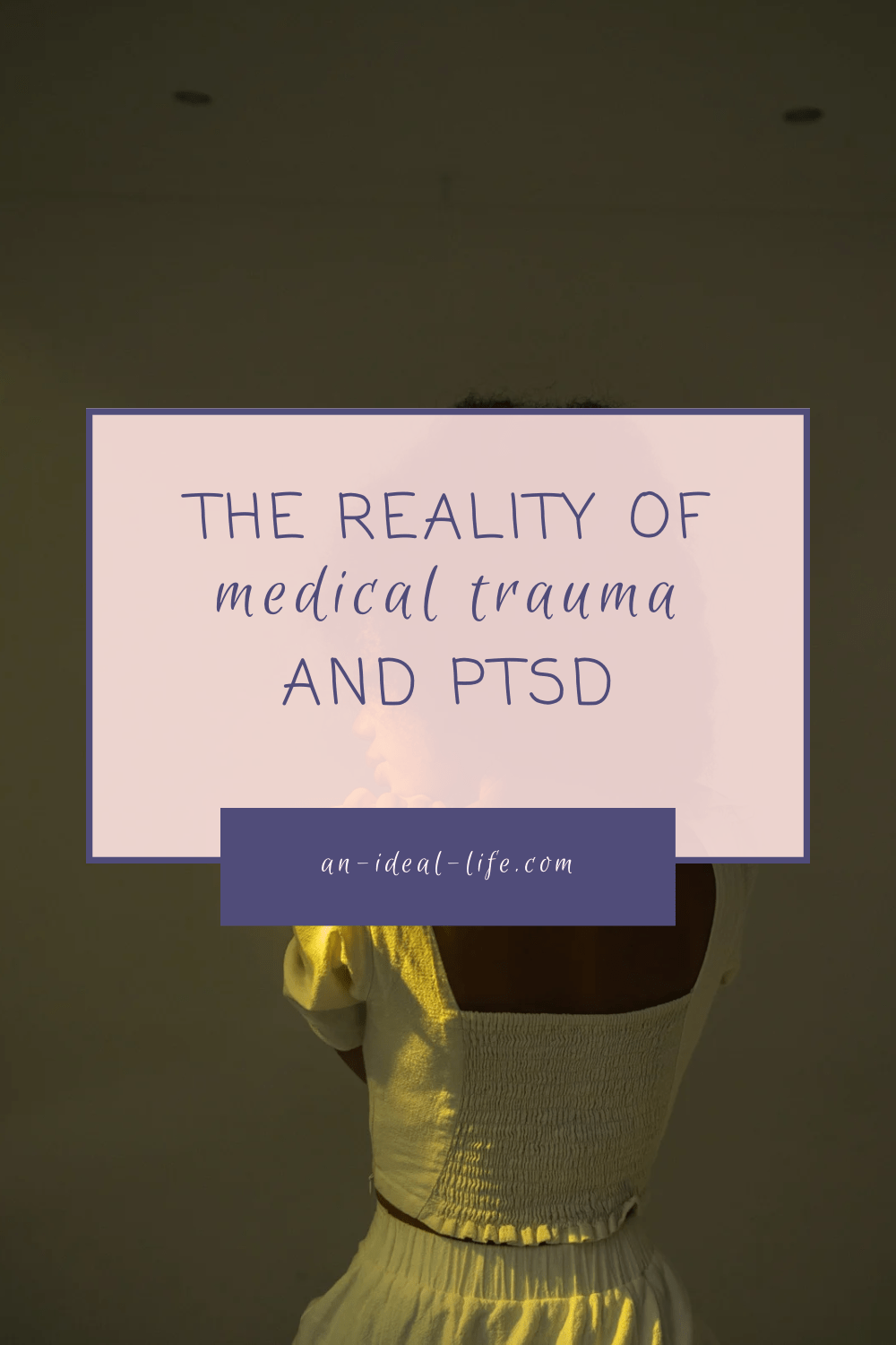 The Reality of Medical Trauma and PTSD - An Ideal Life